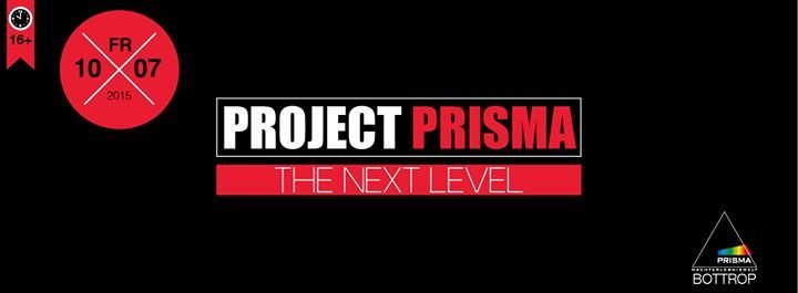 Événement - PROJECT PRISMA (16+) - THE NEXT LEVEL! - Prisma Bottrop - 10.07.2015