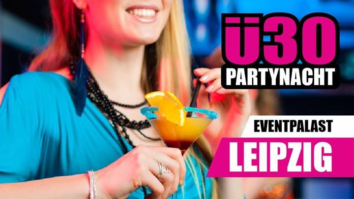 Party - 07.04. ★ Ü30 PARTYNACHT Leipzig ★ Eventpalast ★ Alte Messe ...