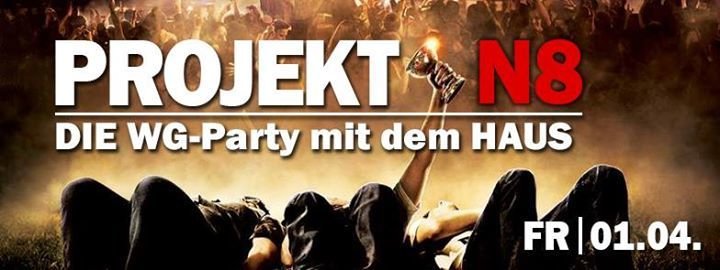 Party - Projekt N8 - Die WG Party mit dem Haus - N8Werk - 01.04.2016