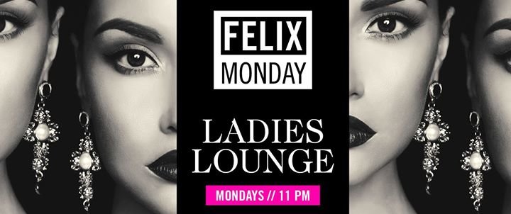 Party - Monday Ladies Lounge - FELIX Club & Restaurant - 22.05.2017