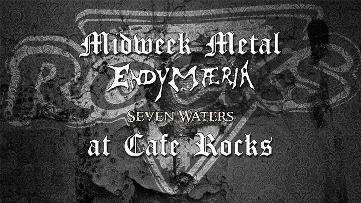 Party - Midweek Metal: Endymaeria + Seven Waters - Cafe Rocks - 30.08.2017