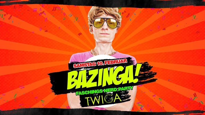 Party - Bazinga NERD Faschings PARTY IM TWIGA CLUB Sa.10.02 - Push Club ...
