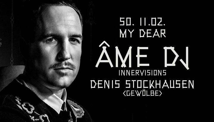 Party - My Dear mit Âme DJ und Denis Stockhausen - Gewölbe - 11.02.2018