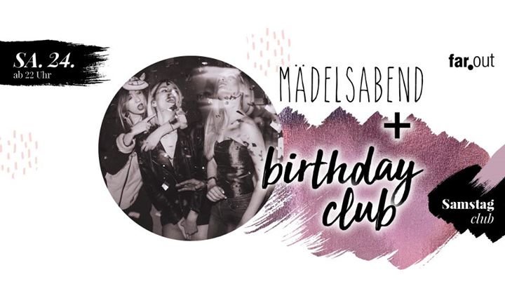 Party - MÄDELSABEND + BIRTHDAY CLUB - Far Out - 24.02.2018