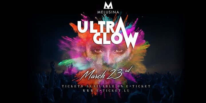 Party - Ultra Glow: IV - Melusina in Luxembourg - 23.03.2018