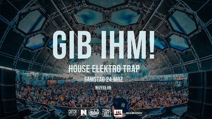 Party - GIB IHM! House, Elektro, Trap - NIZE CLUB - 24.03.2018
