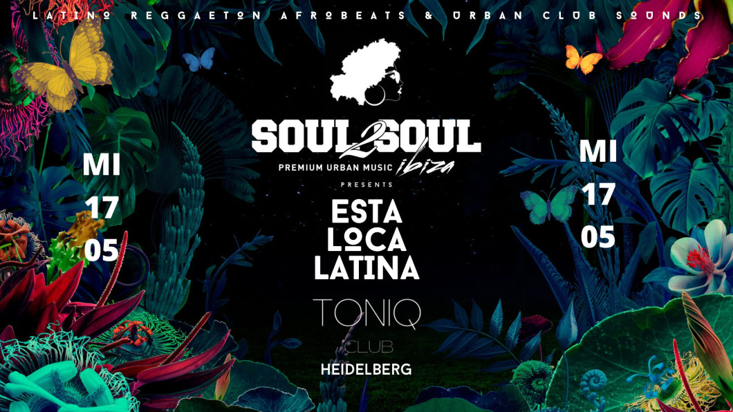 Party - Soul2Soul Presents Esta Loca Latina Toniq Heidelberg - Toniq Heidelberg in Heidelberg ...