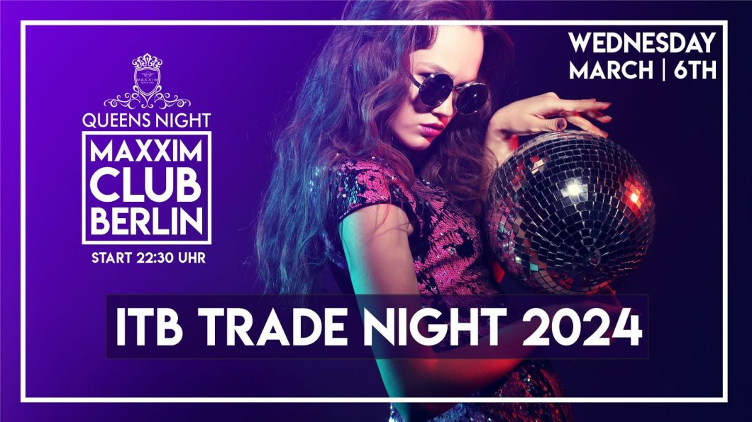 Party - ITB TRADE PARTY 2024 | QUEENS NIGHT - Maxxim Club in Berlin ...